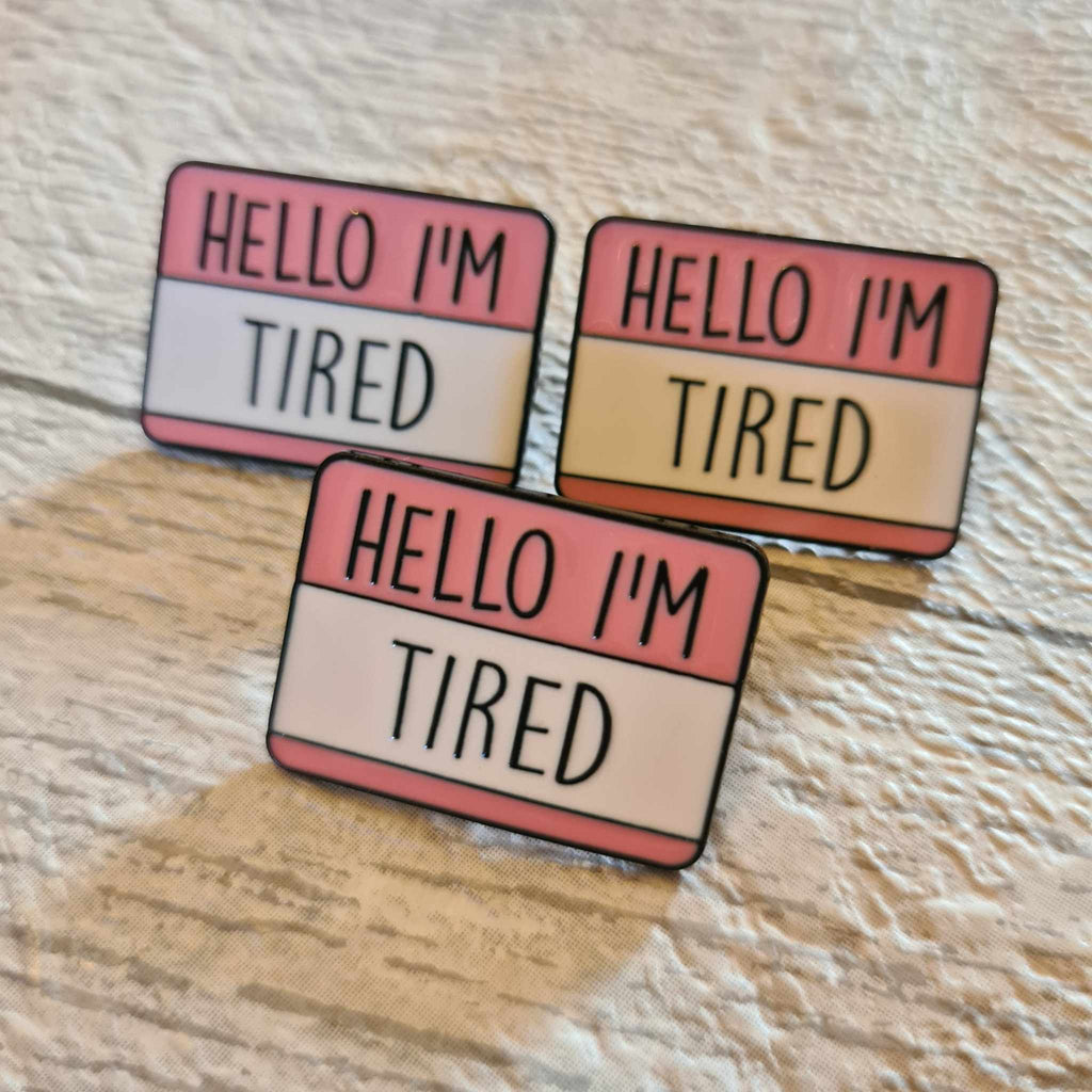 Hello I'm Tired - pin badge — Stationery Geek